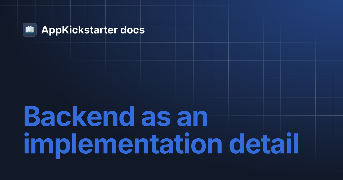 Backend As An Implementation Detail Appkickstarter Docs