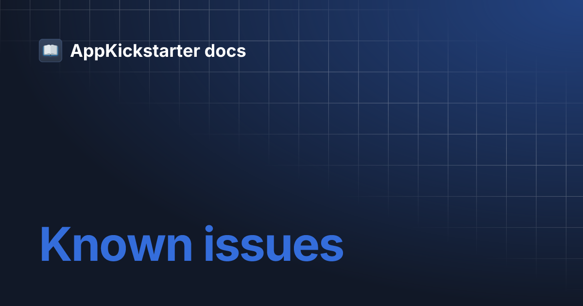 Known issues | AppKickstarter docs