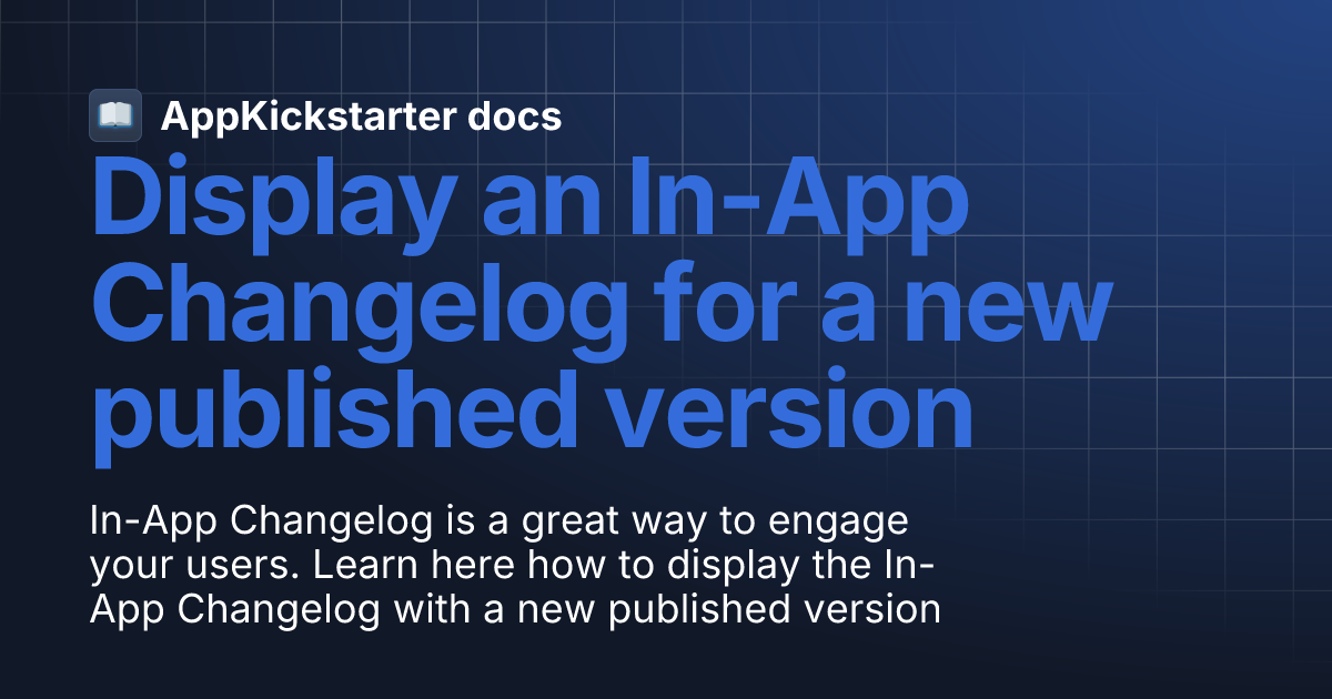 Display an In-App Changelog for a new published version | AppKickstarter docs