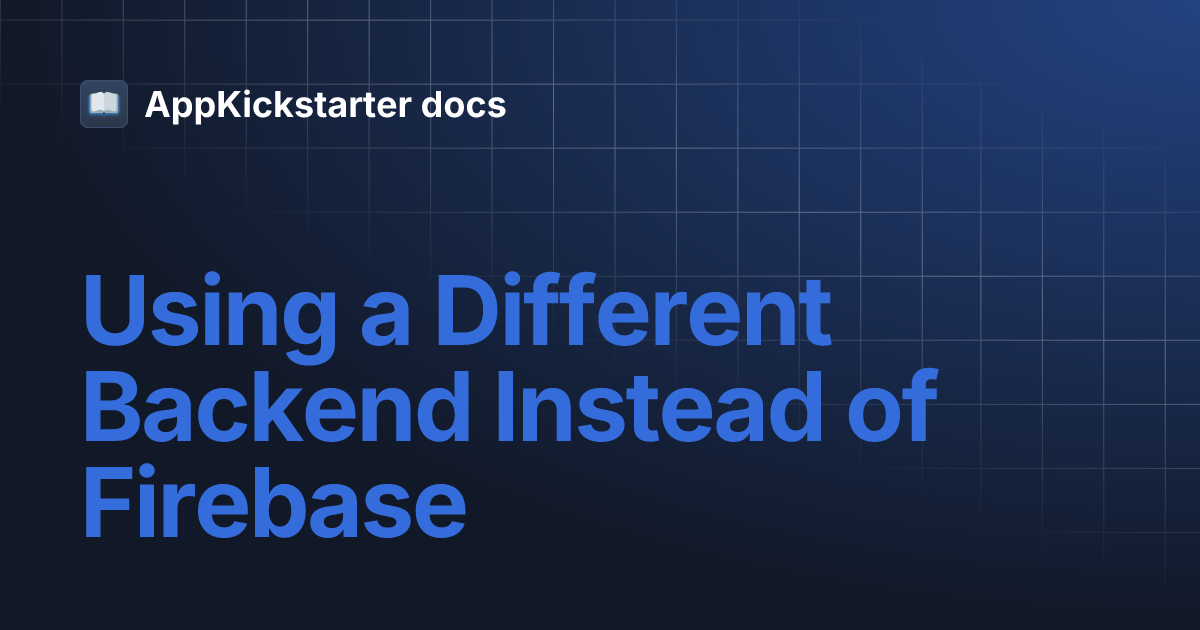Using A Different Backend Instead Of Firebase Appkickstarter Docs